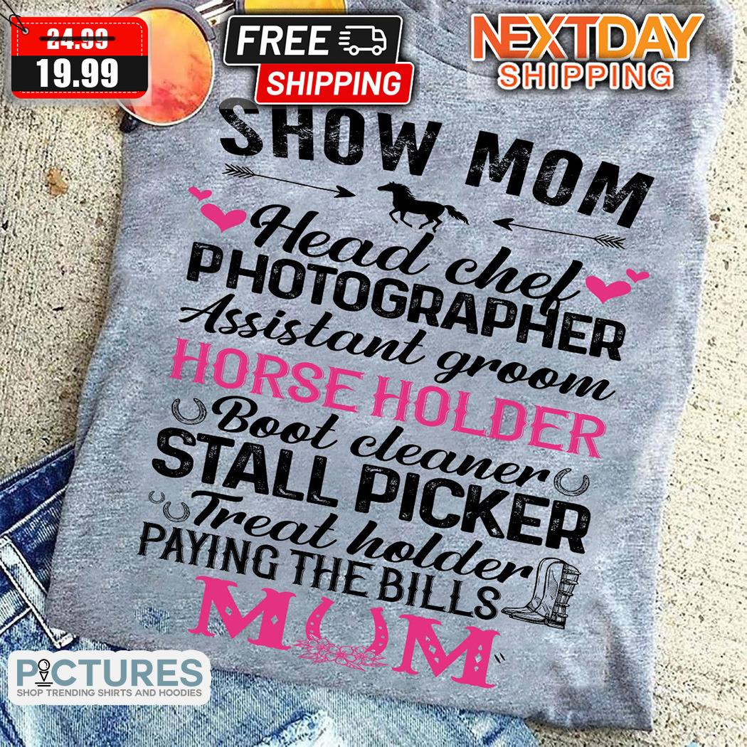 Show Mom Head Chef Photographer Assistant Groom Horse Holder Shirt ...